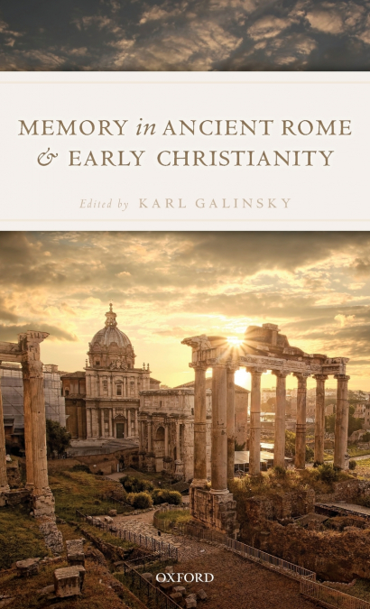 MEMORY IN ANCIENT ROME AND EARLY CHRISTIANITY. KARL GALINSKY.. MOISES MATA