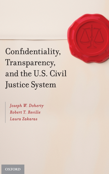CONFIDENTIALITY, TRANSPARENCY, AND THE U.S. CIVIL JUSTICE SYSTEM ...