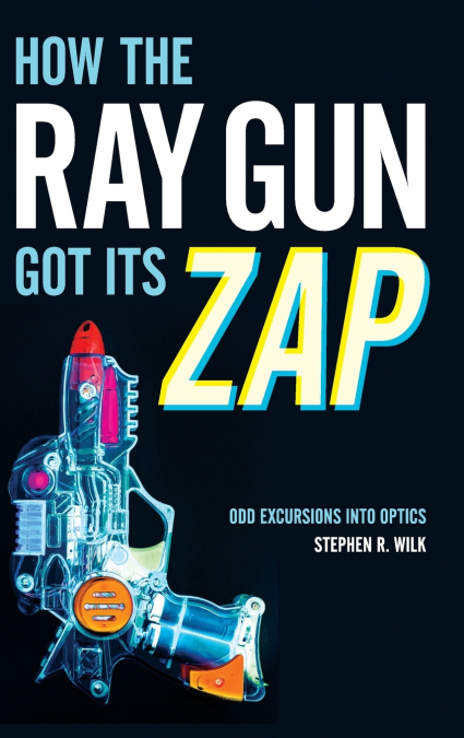 HOW THE RAY GUN GOT ITS ZAP. STEPHEN R. WILK.. MOISES MATA