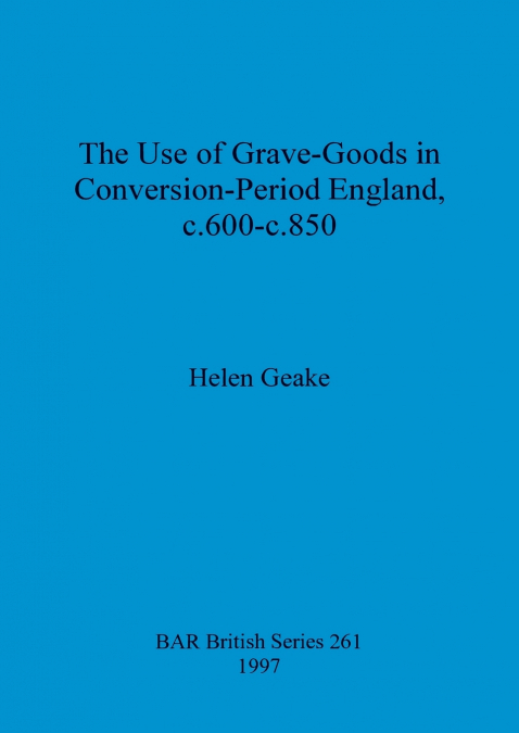 The Use Of Grave-Goods In Conversion-Period England, C. 600-C. 850 ...