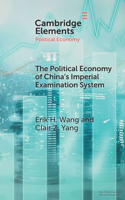 The Political Economy Of China’s Imperial Examination System - Clair Z. Yang/Erik H. Wang ...