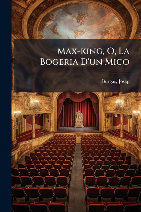 MAX-KING, O, LA BOGERIA D’UN MICO. JOSEP B. 1876 BURGAS.. Librería Diógenes